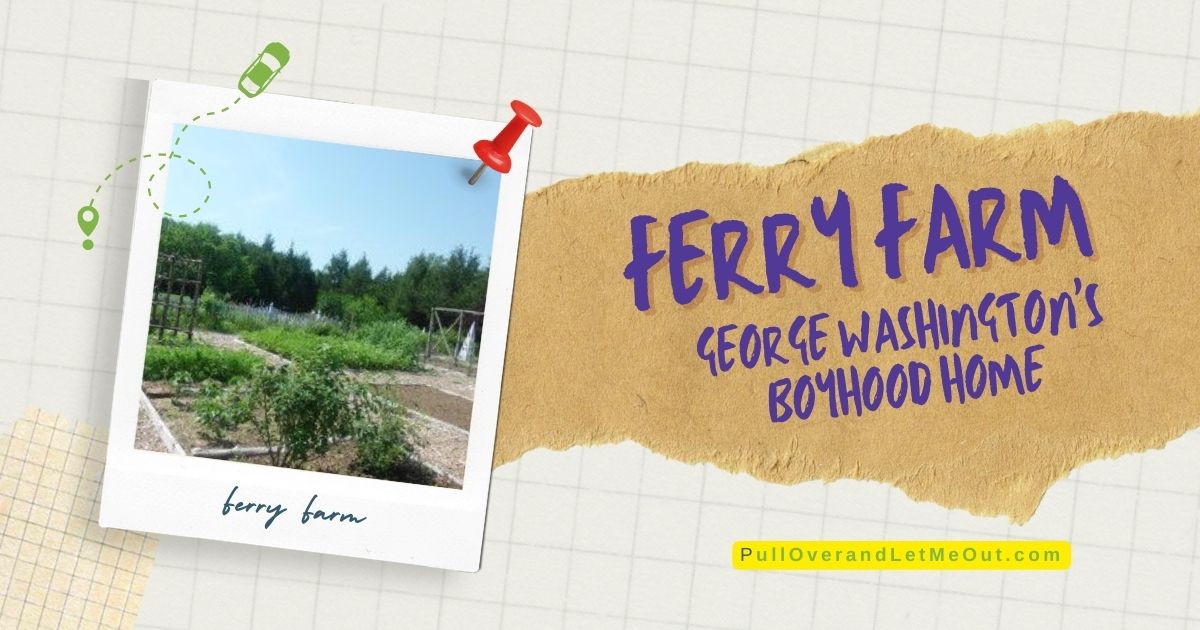 Ferry Farm - George Washington's Boyhood Home and Why You'll "Dig It ...